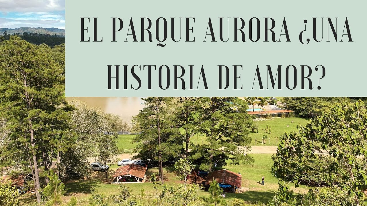 La historia de amor que dio origen al famoso parque aurora > HondurasSaber